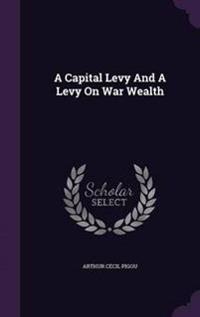 A Capital Levy and a Levy on War Wealth - Arthur Cecil Pigou - inbunden ...