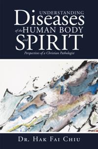 Understanding Diseases of the Human Body and Spirit - Dr. Hak Fai Chiu ...