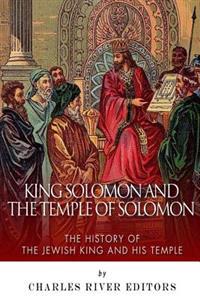 King Solomon and Temple of Solomon: The History of the Jewish King and ...