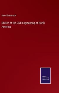 Sketch of the Civil Engineering of North America - David Stevenson ...