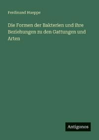 Die Formen der Bakterien und ihre Beziehungen zu den Gattungen und ...