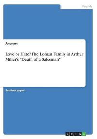 Love or Hate? The Loman Family in Arthur Miller's "Death of a Salesman ...