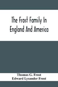 The Frost Family In England And America With Special Reference To ...