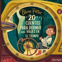 20 Cuentos Para Dormir Sobre Viajes En El Tiempo - Blume Potter ...